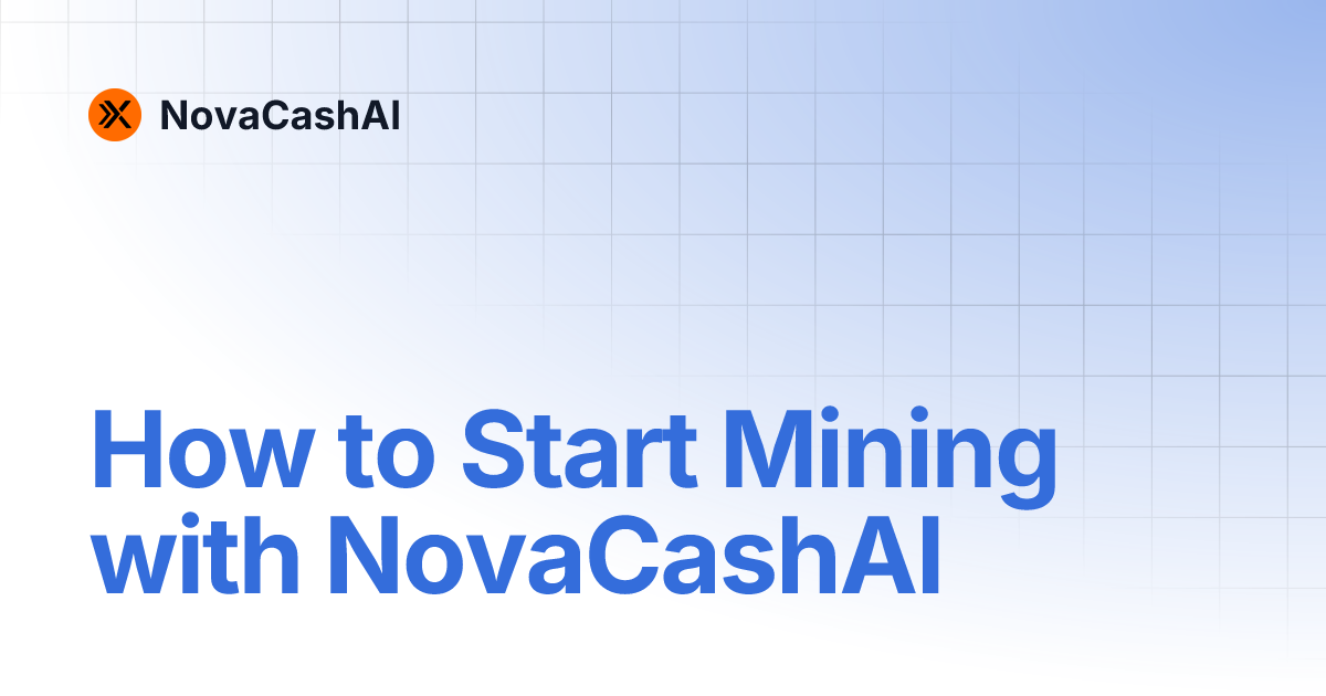 How to Start Mining with NovaCashAI | NovaCashAI
